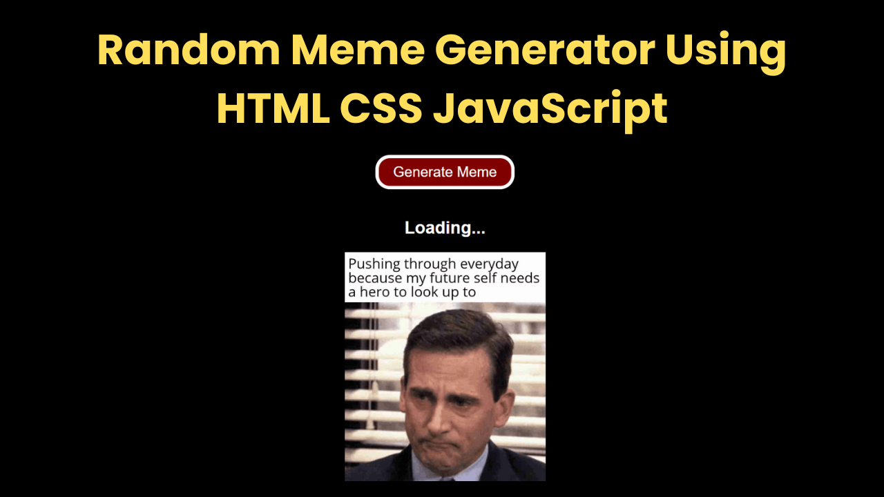 Random Meme Generator Using HTML CSS JavaScript Random Meme Generator Using HTML CSS JavaScript